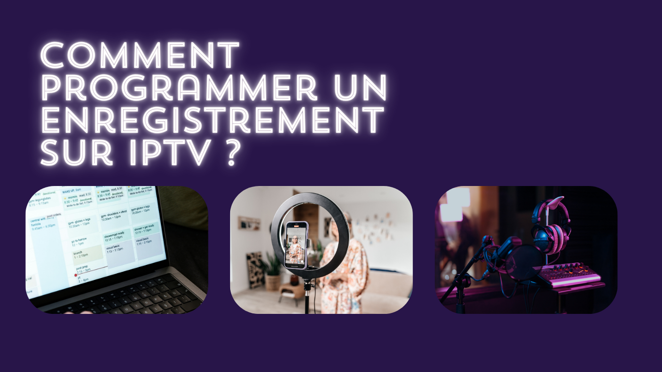 Comment programmer un enregistrement sur IPTV? - TVIPTV.ca